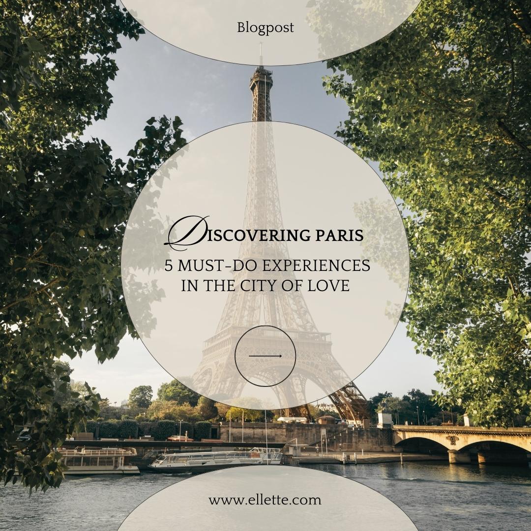 Discovering Paris: 5 Must-Do Experiences in the City of Love – Ellétte ...